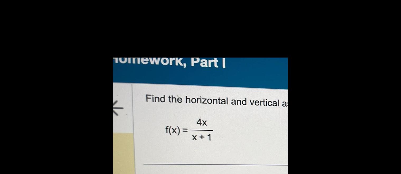 [ANSWERED] Homework Part I Find the horizontal and vertical a f x 4x X ...