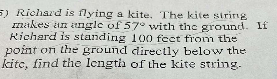 [ANSWERED] 5 Richard is flying a kite The kite string makes an angle of ...