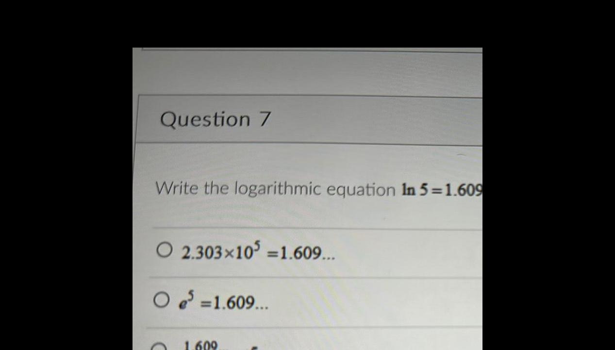 Answered Question 7 Write The Logarithmic Equation In 5 1 609 O 2 303 1832