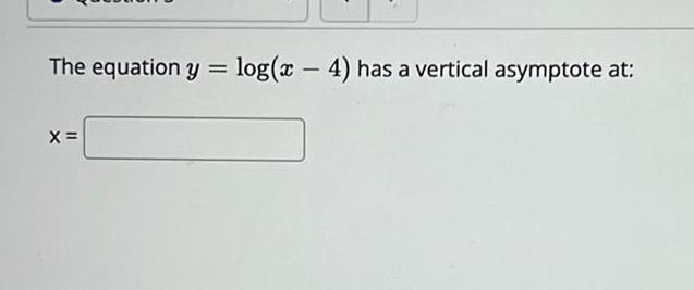 [ANSWERED] The equation y log x 4 has a vertical asymptote at X - Kunduz