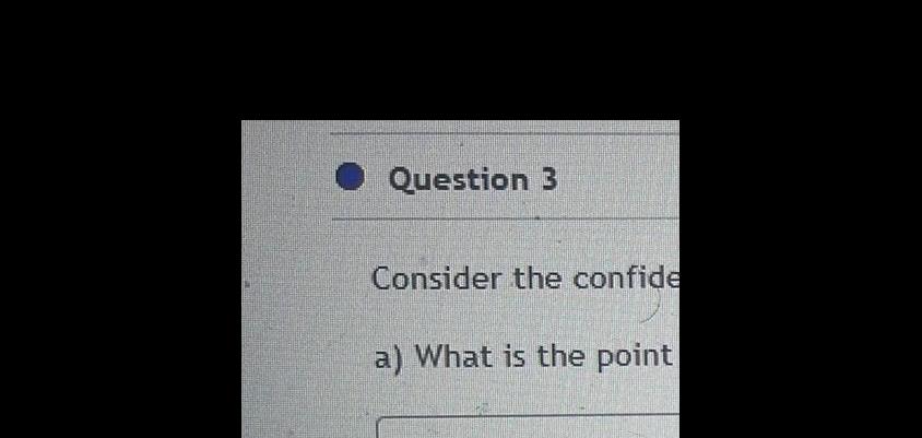 [ANSWERED] Question 3 Consider the confide a What is the point - Kunduz