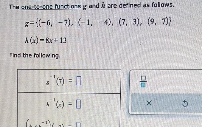 [ANSWERED] The one to one functions g and h are defined as follows g 6 ...