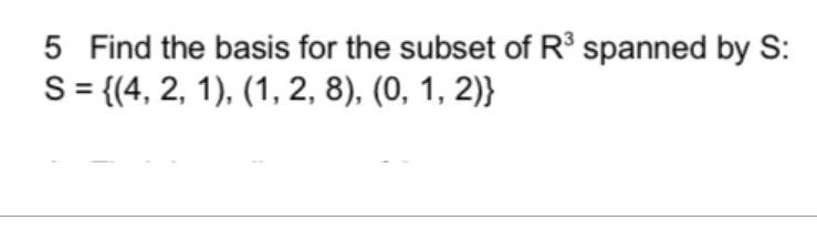 [ANSWERED] 5 Find the basis for the subset of R spanned by S S 4 2 1 1 ...