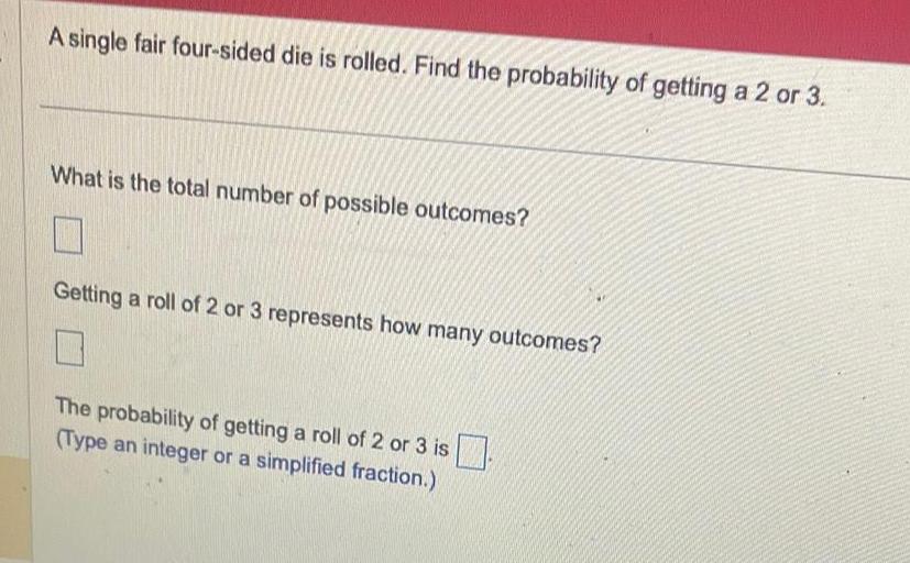 [ANSWERED] A single fair four sided die is rolled Find the probability - Kunduz